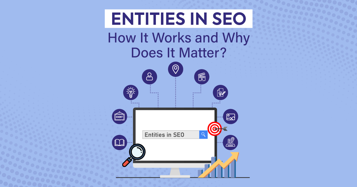 Entities in SEO: How It Works and Why Does It Matter?